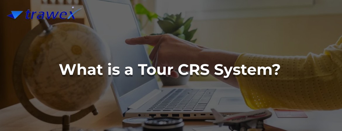 Tour CRS System | Tour Reservation System | Tour CRM